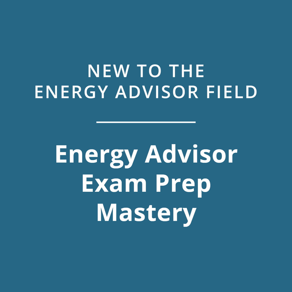 Energy Advisor Exam Prep MASTERY Program | Blue House Energy